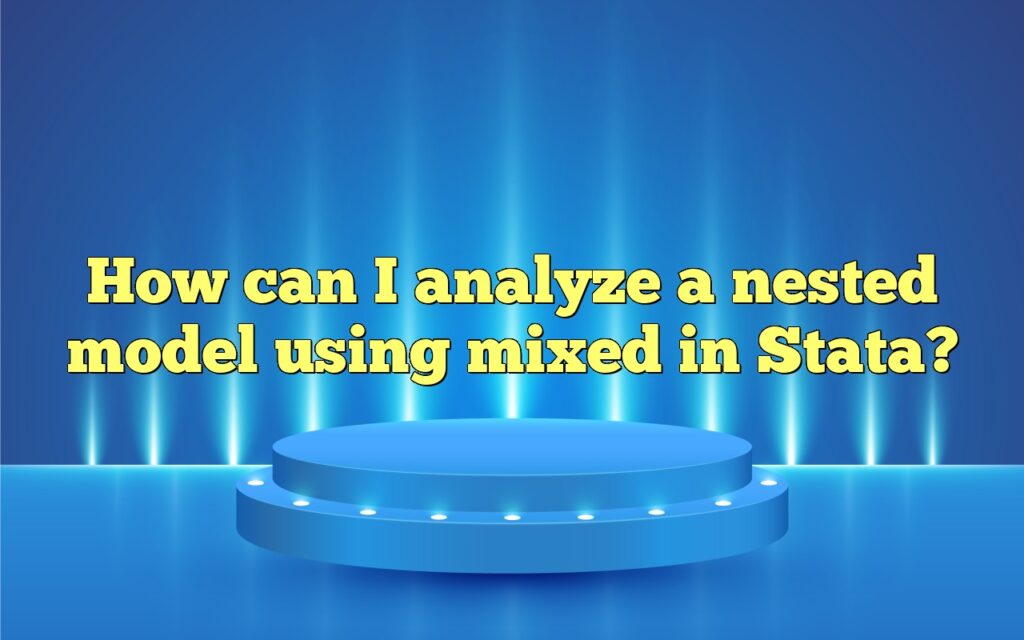 How Can I Analyze A Nested Model Using Mixed In Stata?
