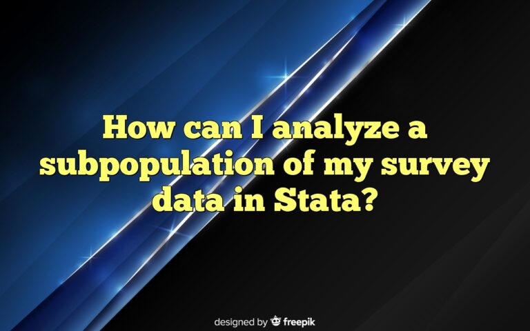 How Can I Analyze A Subpopulation Of My Survey Data In Stata