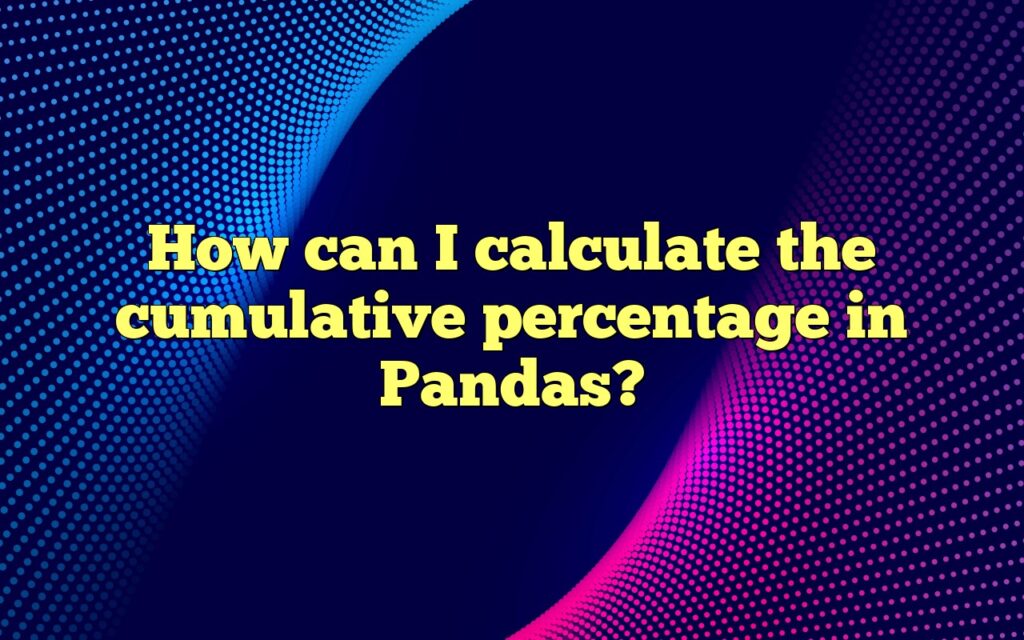 How Can I Calculate The Cumulative Percentage In Pandas?
