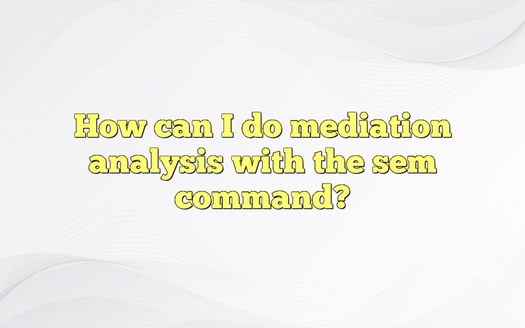 How Can I Do Mediation Analysis With The Sem Command?