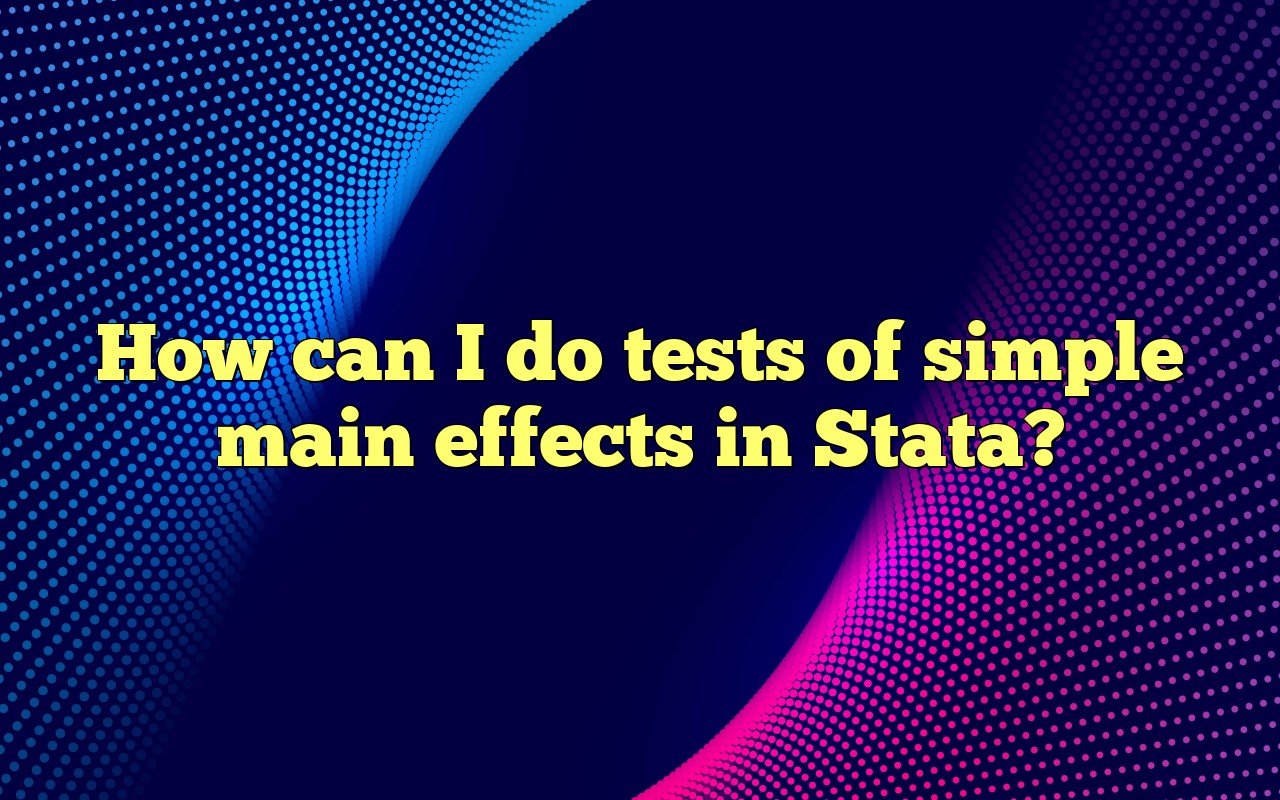 How Can I Do Tests Of Simple Main Effects In Stata