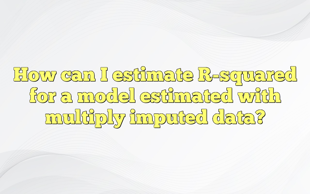 How Can I Estimate R-squared For A Model Estimated With Multiply ...