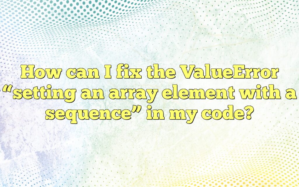 How Can I Fix The ValueError How Can I Fix The ValueError
