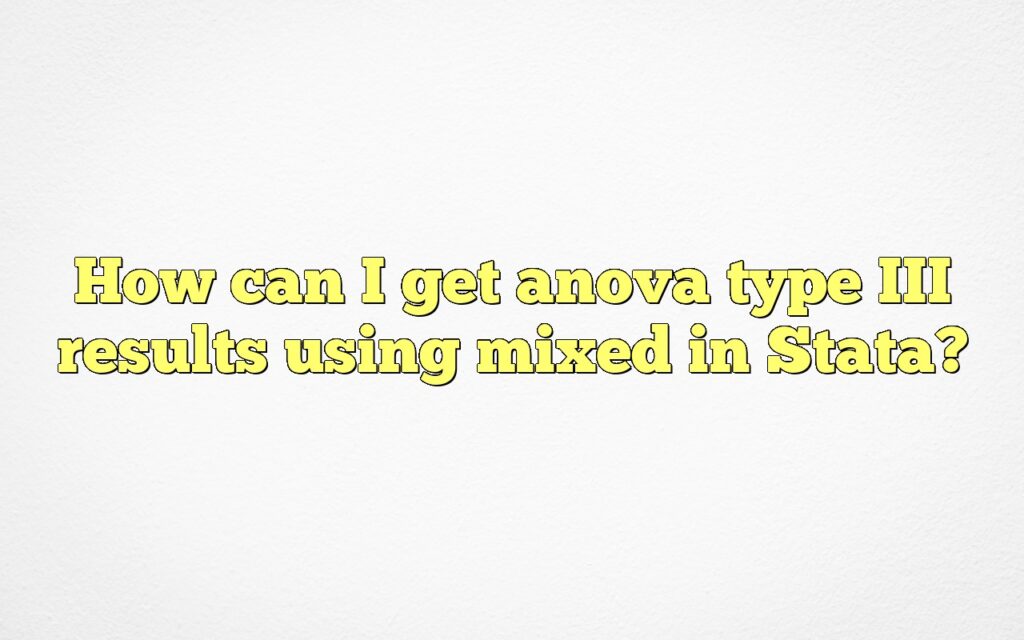 How Can I Get Anova Type III Results Using Mixed In Stata?