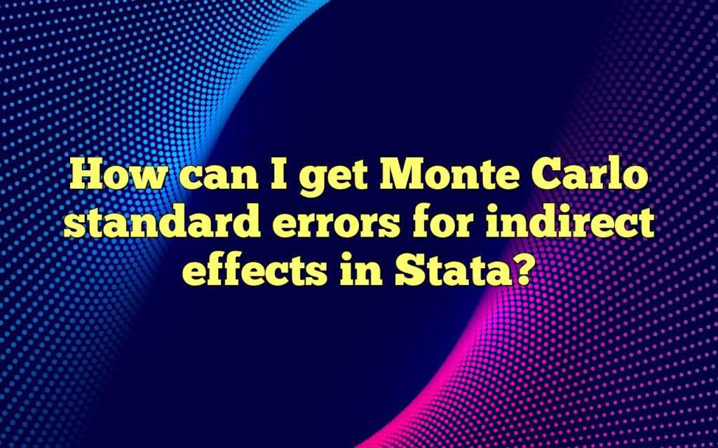 How Can I Get Monte Carlo Standard Errors For Indirect Effects In Stata