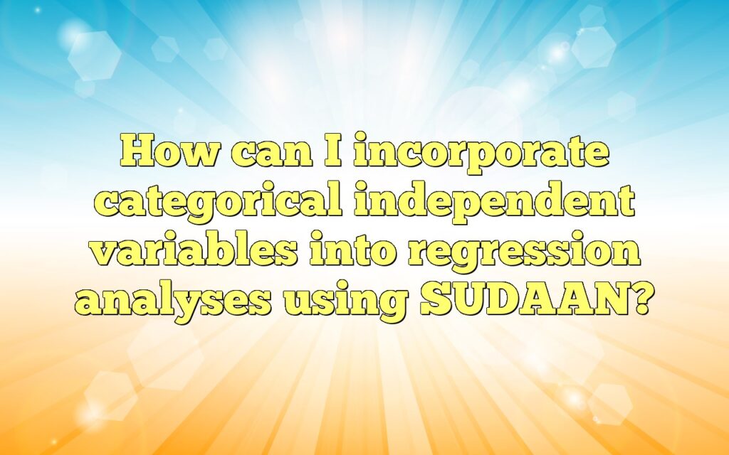 How Can I Incorporate Categorical Independent Variables Into Regression Analyses Using SUDAAN?