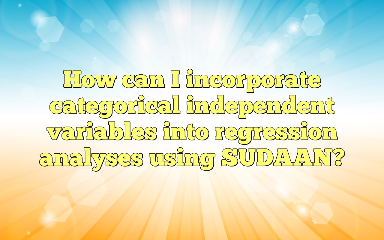 How Can I Incorporate Categorical Independent Variables Into Regression Analyses Using Sudaan