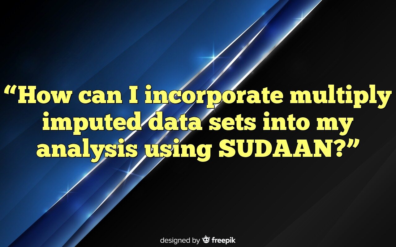 "How Can I Incorporate Multiply Imputed Data Sets Into My Analysis ...