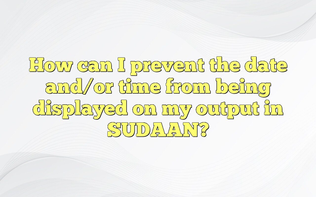 How Can I Prevent The Date And/or Time From Being Displayed On My ...