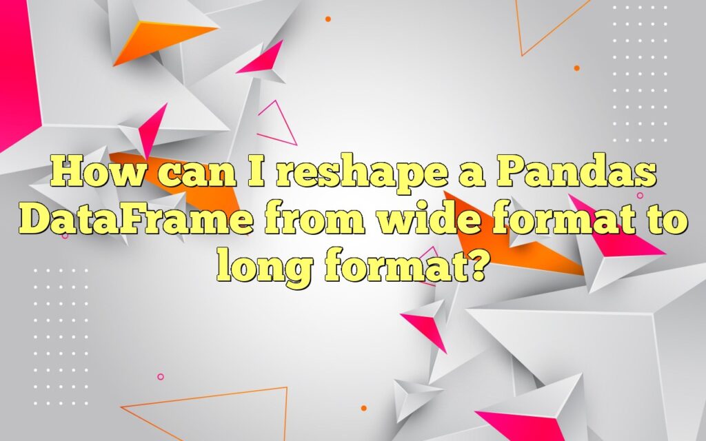 How Can I Reshape A Pandas DataFrame From Wide Format To Long Format?