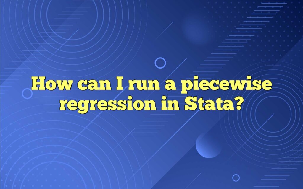 How Can I Run A Piecewise Regression In Stata?