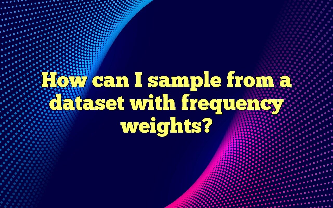 How Can I Sample From A Dataset With Frequency Weights?