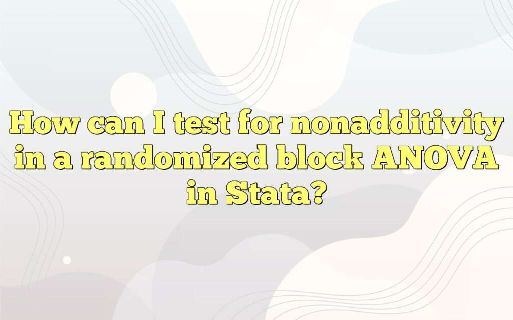 How Can I Test For Nonadditivity In A Randomized Block ANOVA In Stata?