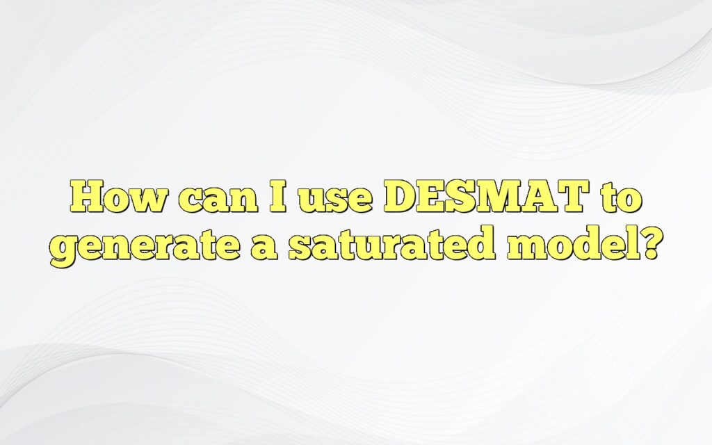 How Can I Use DESMAT To Generate A Saturated Model?