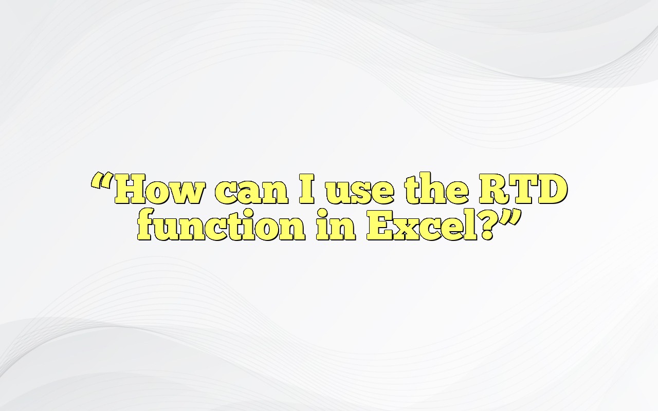 How Can I Use The Rtd Function In Excel 