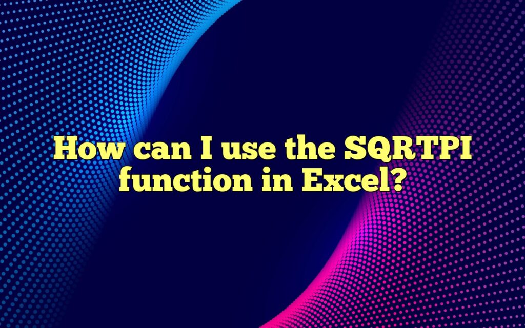 How Can I Use The SQRTPI Function In Excel?