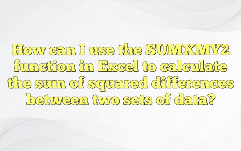 How Can I Use The Sumxmy2 Function In Excel To Calculate The Sum Of Squared Differences Between