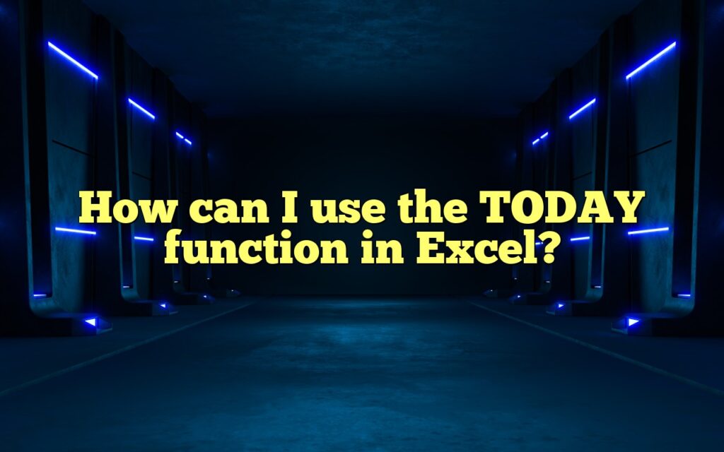 How Can I Use The Today Function In Excel