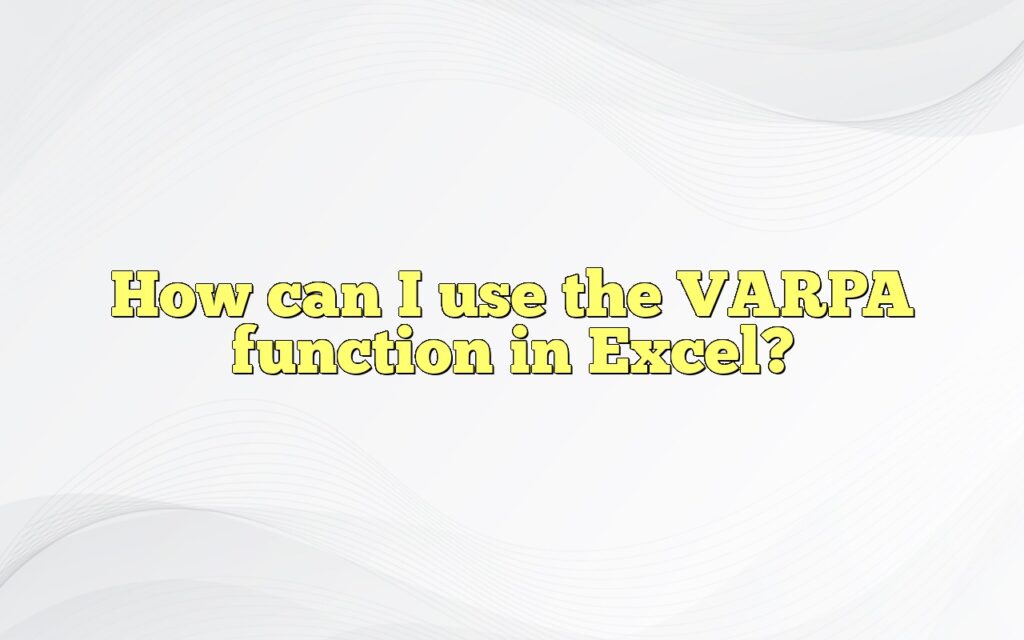 How Can I Use The VARPA Function In Excel?