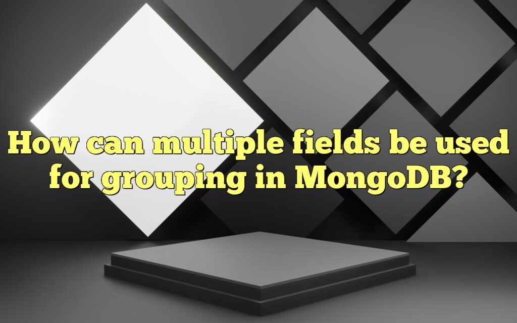 How Can Multiple Fields Be Used For Grouping In MongoDB?