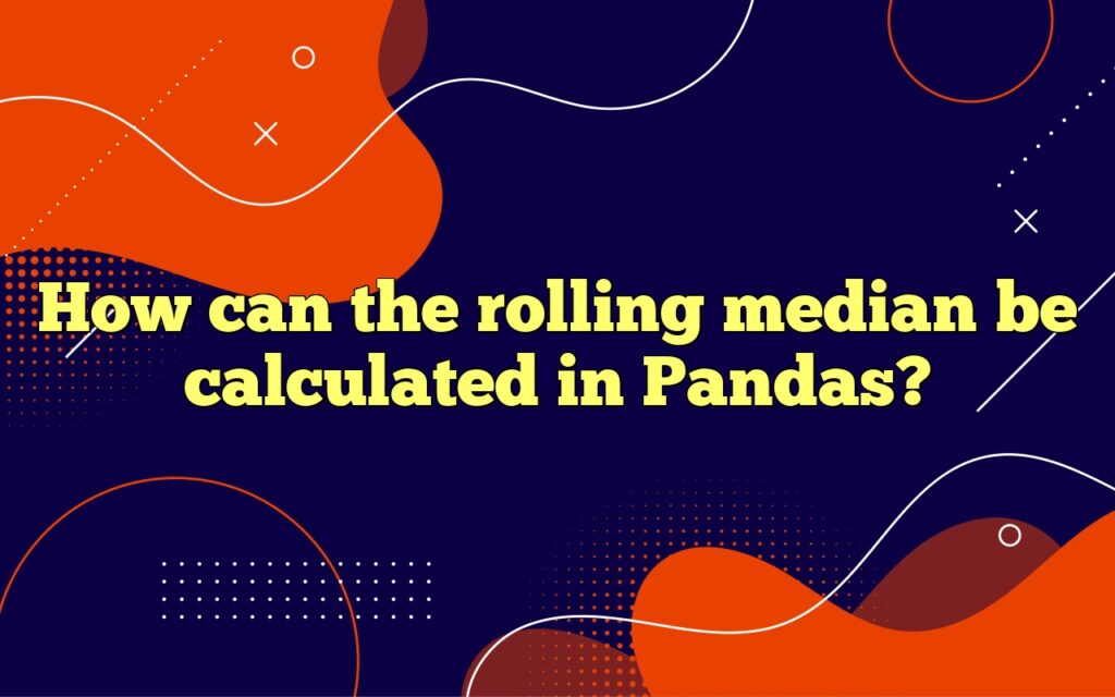 How Can The Rolling Median Be Calculated In Pandas?