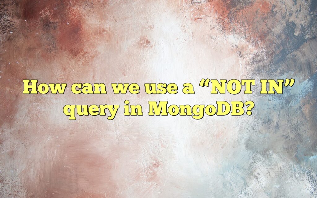 How Can We Use A "NOT IN" Query In MongoDB?