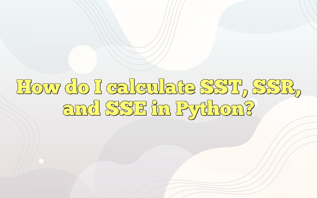 How Do I Calculate SST, SSR, And SSE In Python?