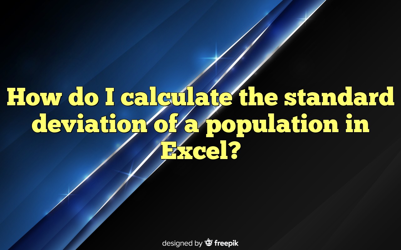 How Do I Calculate The Standard Deviation Of A Population In Excel?