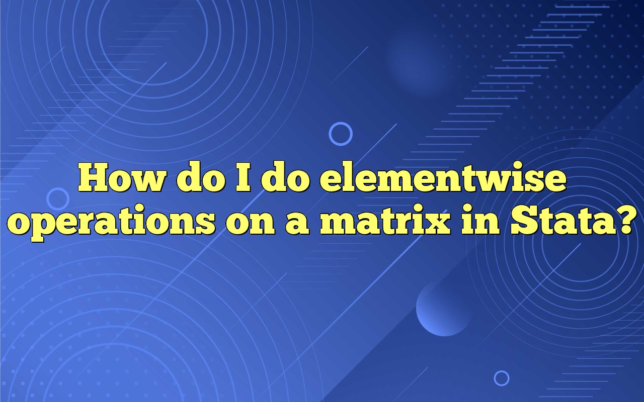 How Do I Do Elementwise Operations On A Matrix In Stata?