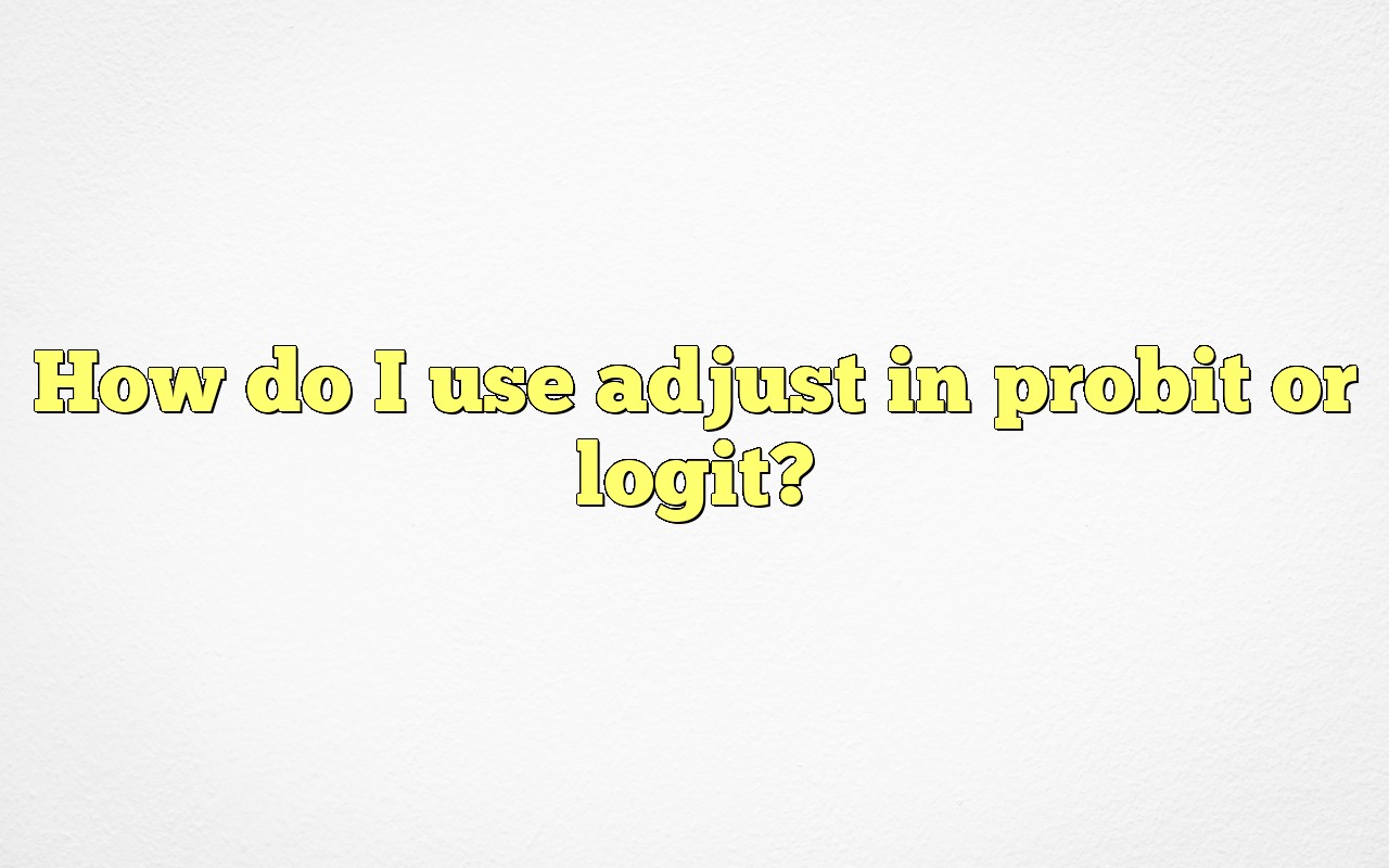 How Do I Use Adjust In Probit Or Logit?