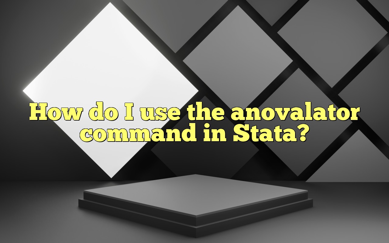 How Do I Use The Anovalator Command In Stata?