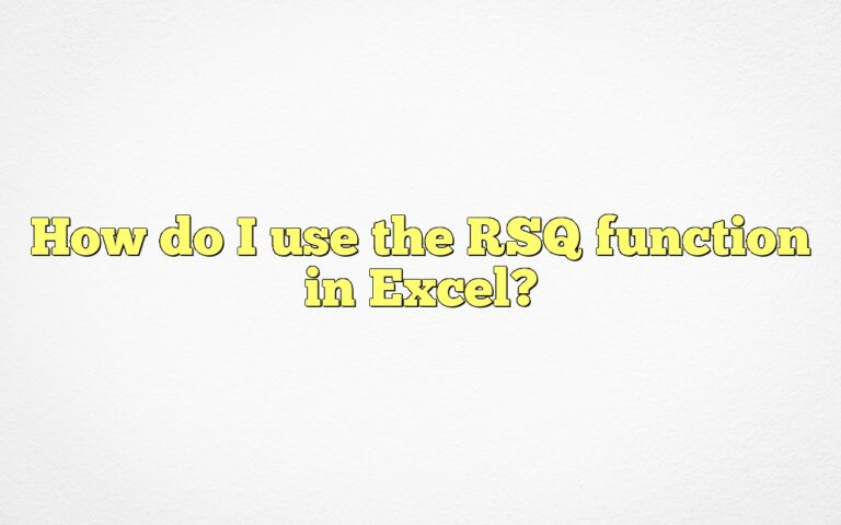 How Do I Use The RSQ Function In Excel?