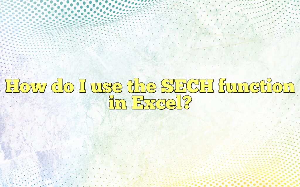 How Do I Use The SECH Function In Excel?