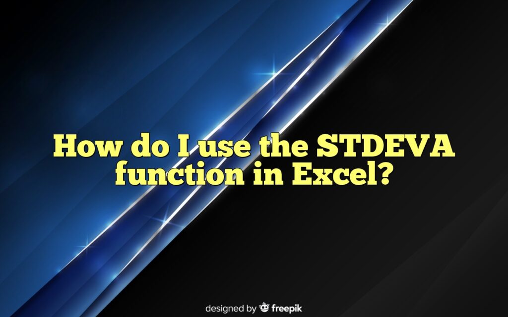 How Do I Use The STDEVA Function In Excel?