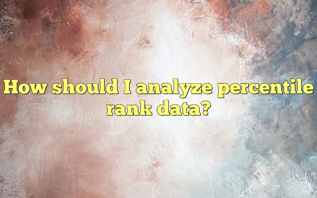How Should I Analyze Percentile Rank Data?