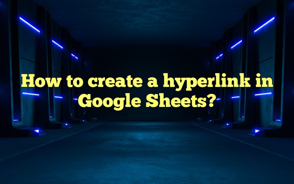 How To Create A Hyperlink In Google Sheets?