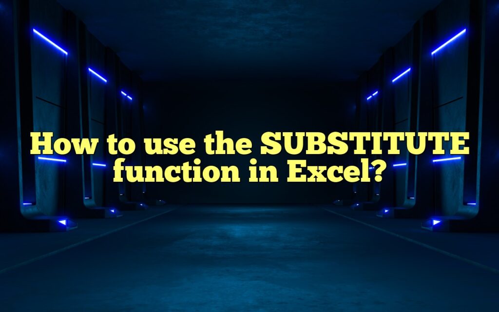 How To Use The Substitute Function In Excel