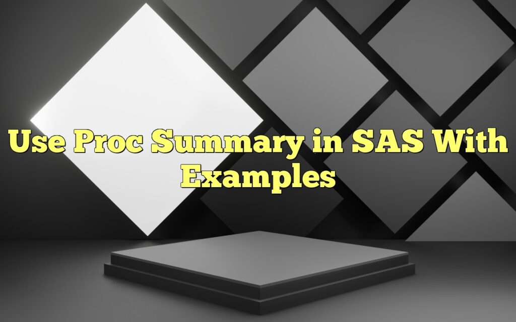 Use Proc Summary In SAS With Examples