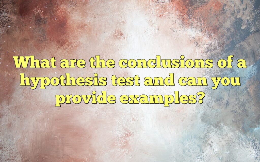 What Are The Conclusions Of A Hypothesis Test And Can You Provide Examples?