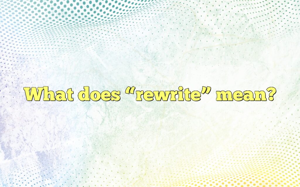 What Does "rewrite" Mean?