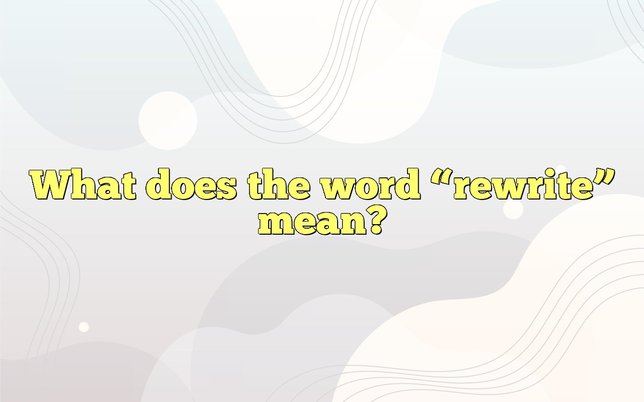 What Does The Word "rewrite" Mean?