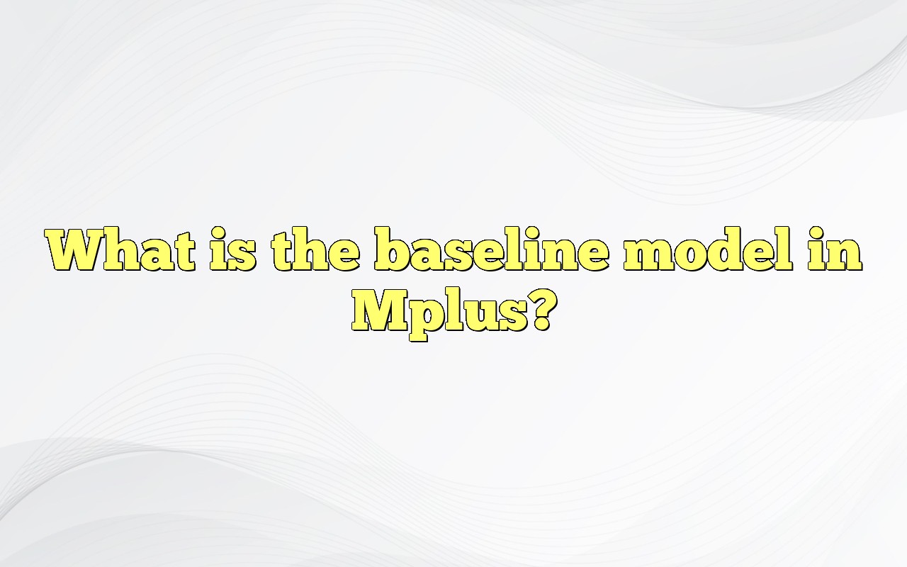 What Is The Baseline Model In Mplus?