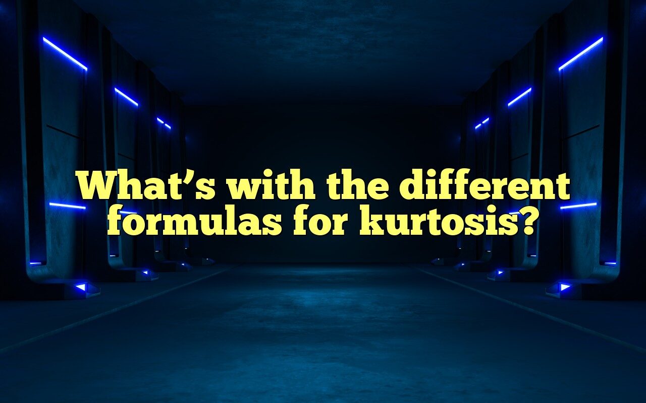 What's With The Different Formulas For Kurtosis?