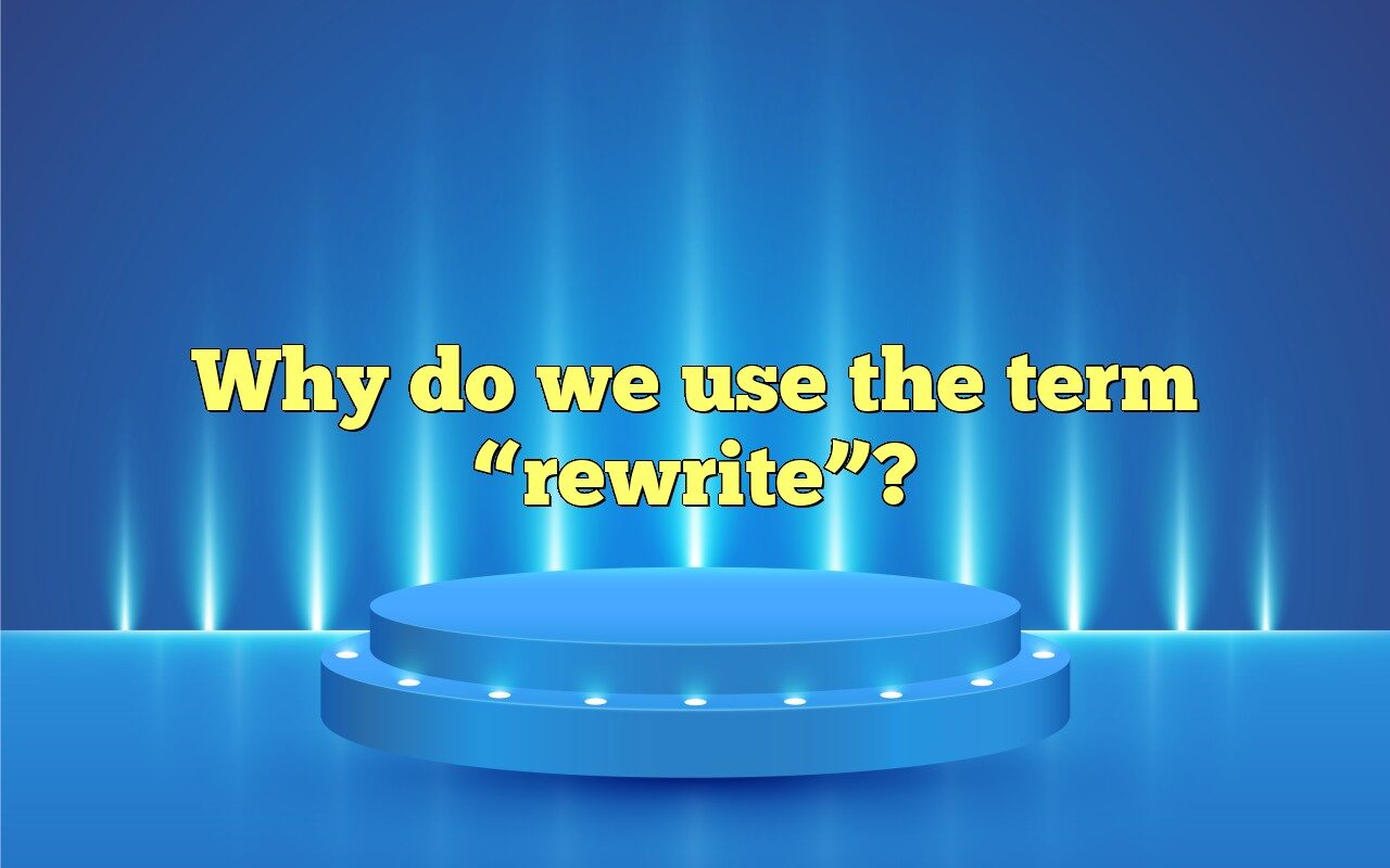 Why Do We Use The Term "rewrite"?
