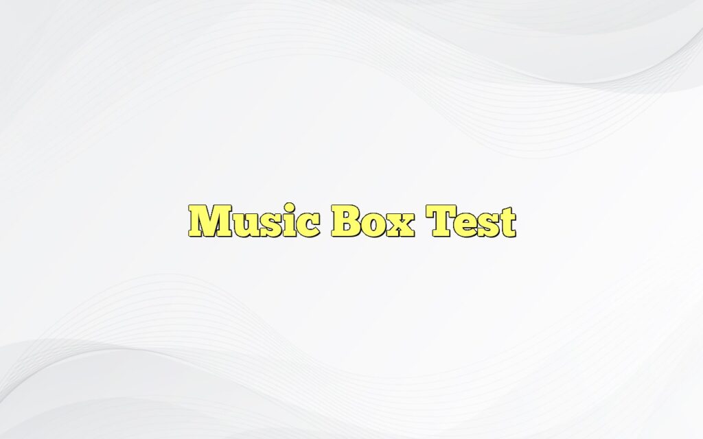 Music Box Test