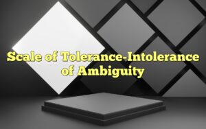Scale Of Tolerance-Intolerance Of Ambiguity