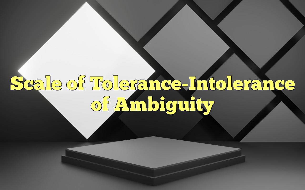 Scale Of Tolerance-Intolerance Of Ambiguity