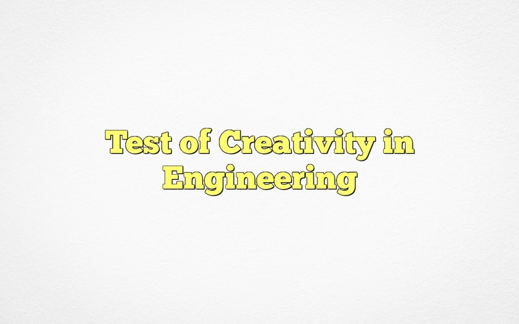 Test Of Creativity In Engineering