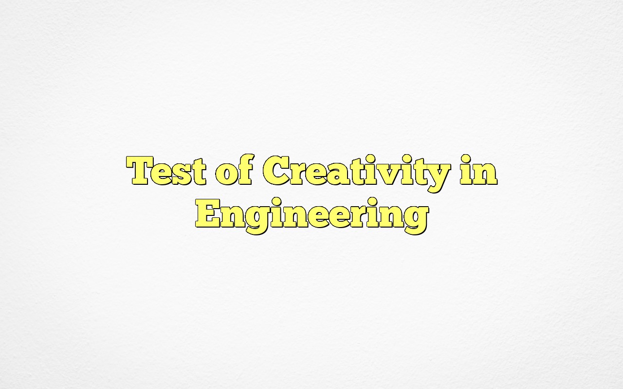 Test Of Creativity In Engineering