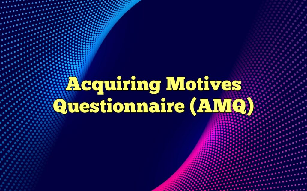 Acquiring Motives Questionnaire (AMQ)